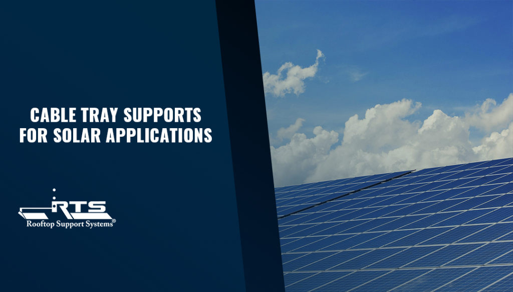 Cable Tray Supports for Solar Applications - RTS Rooftop Supports